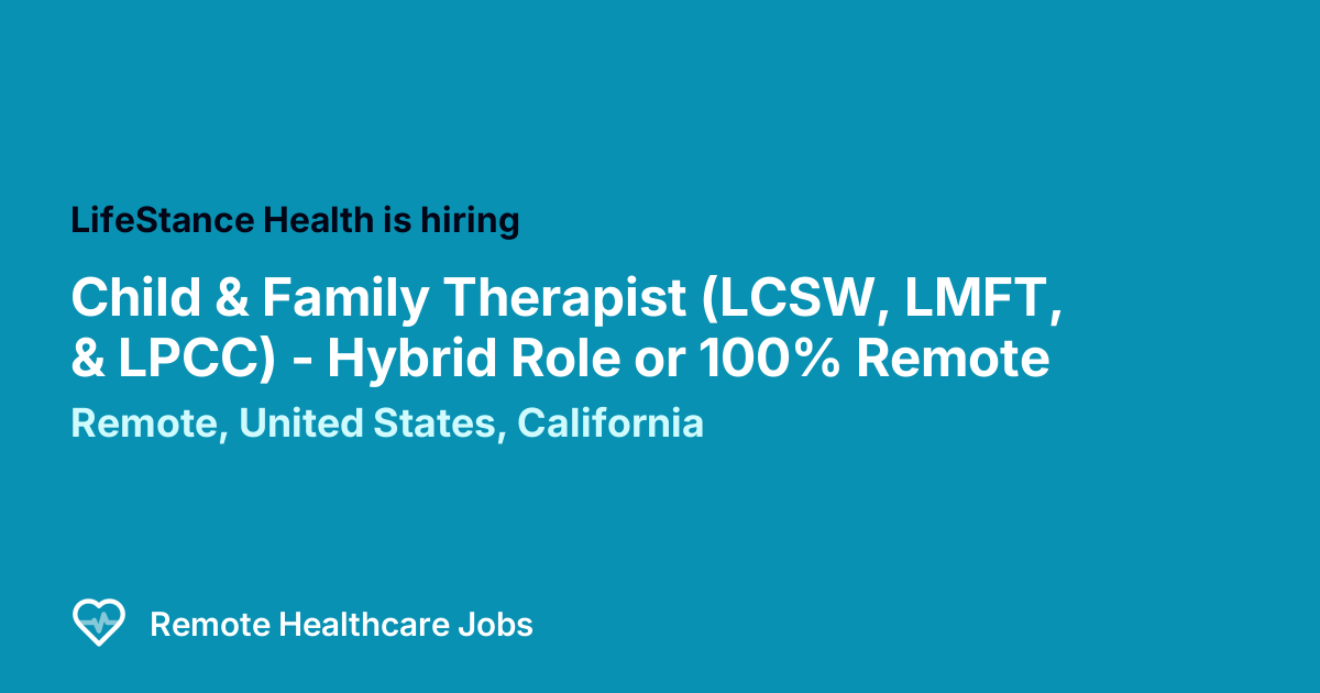 Child & Family Therapist (LCSW, LMFT, & LPCC) - Hybrid Role or 100% ...
